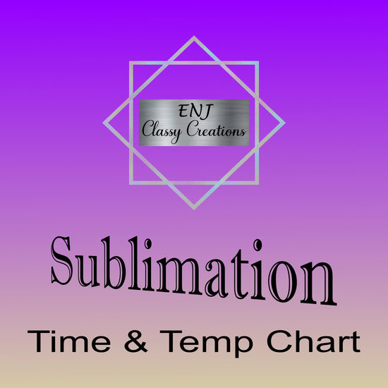 Sublimation Time and Temp Chart – ENJ Classy Creations LLC